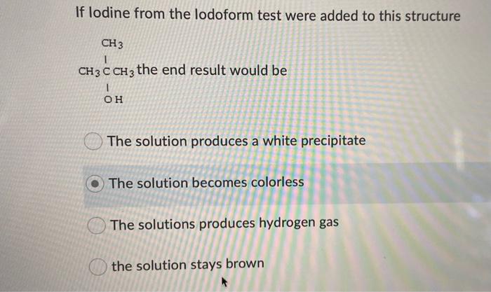 Solved If iodine from the iodoform test were added to this | Chegg.com