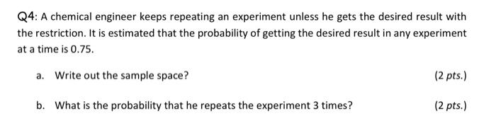 Solved Q4: A chemical engineer keeps repeating an experiment | Chegg.com