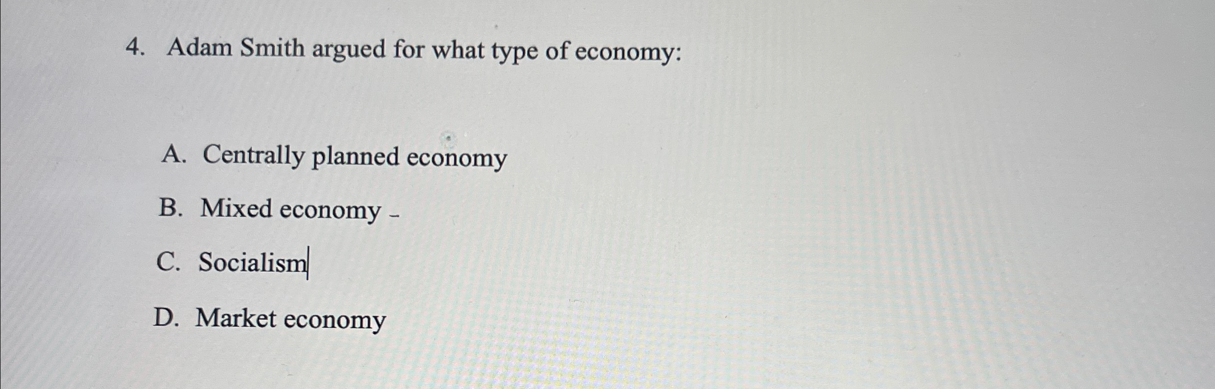 Solved Adam Smith argued for what type of economy:A. | Chegg.com