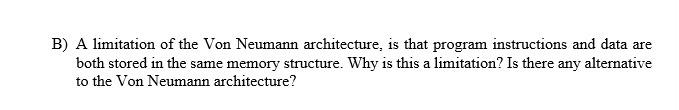 Solved B) A limitation of the Von Neumann architecture, is | Chegg.com