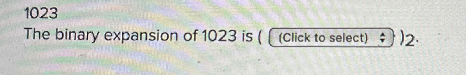 Solved 1023The binary expansion of 1023 ﻿is (12 . | Chegg.com