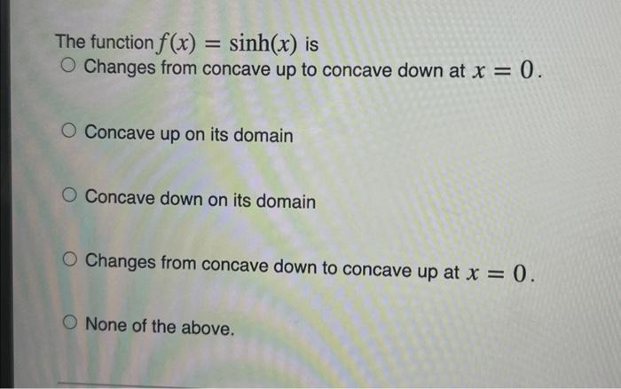 Solved The function f(x)=sinh(x) is Changes from concave up | Chegg.com