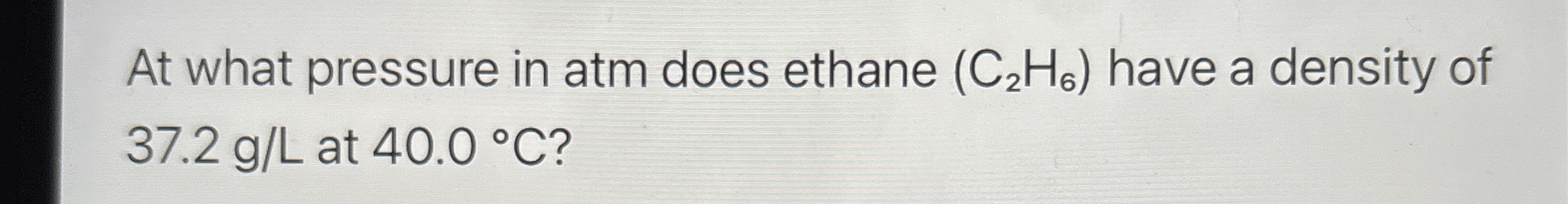 Solved At what pressure in atm does ethane (C2H6) ﻿have a | Chegg.com
