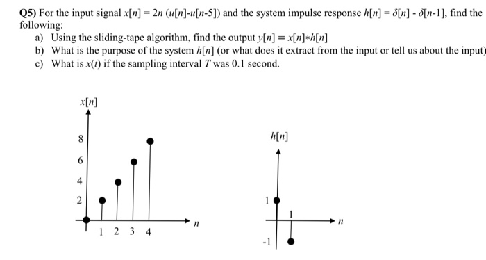 Solved (5) For the input signal x[n] = 2n (u[n]-u[n-5]) and | Chegg.com