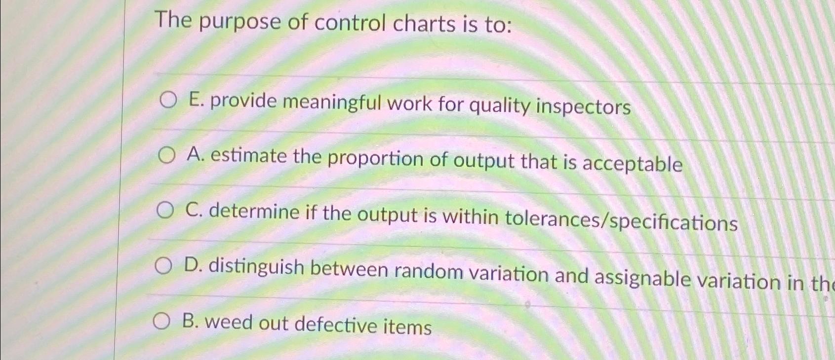 Solved The purpose of control charts is to:E. ﻿provide | Chegg.com