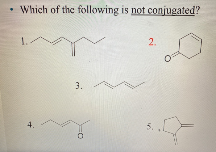 Solved • Which of the following is not conjugated? 3. | Chegg.com