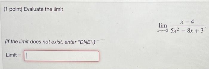 Solved (1 point) Evaluate the limit limx→−25x2−8x+3x−4 (If | Chegg.com