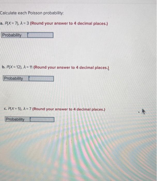 Solved Calculate each Poisson probability: a. P(X=7),λ=3 | Chegg.com