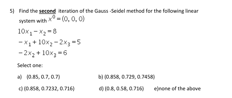 Solved Find the second iteration of the Gauss -Seidel method | Chegg.com