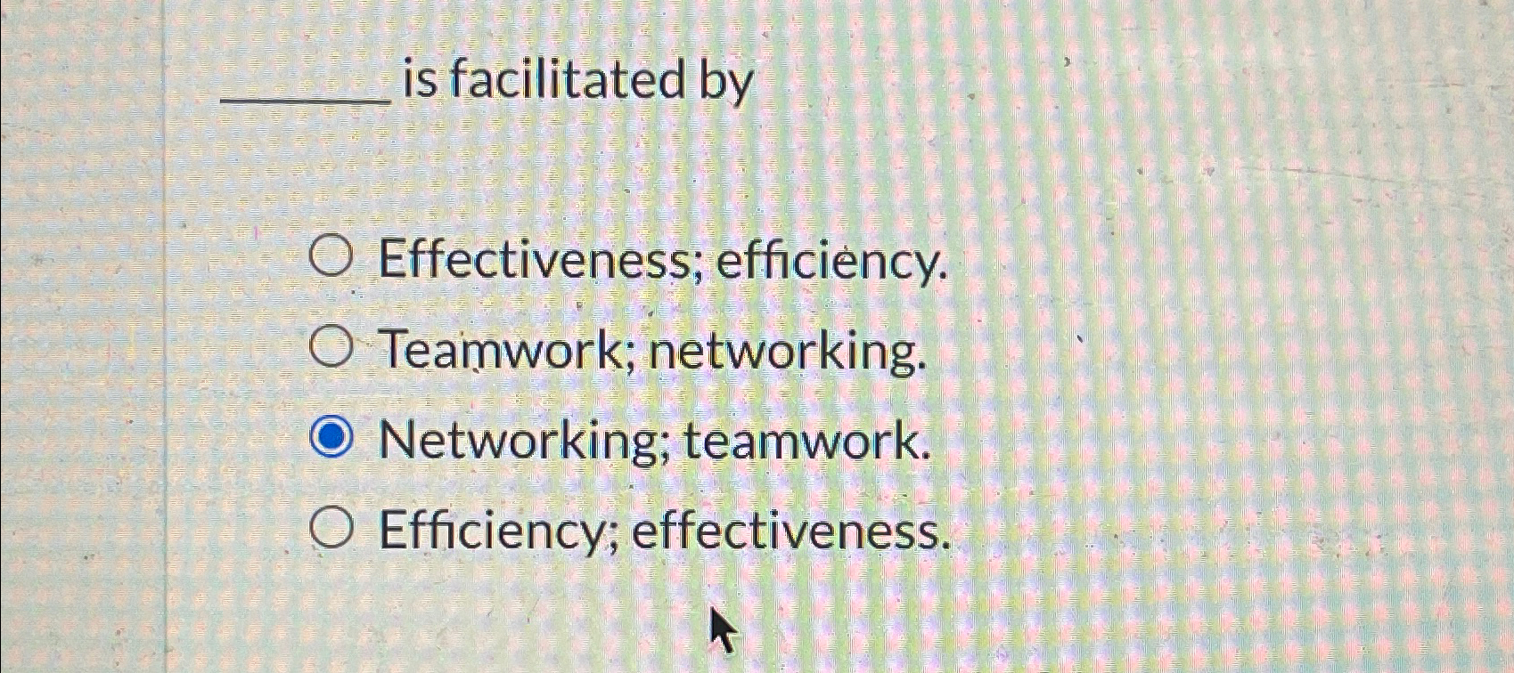 Solved is facilitated byEffectiveness; efficiency.Teamwork; | Chegg.com