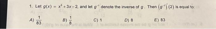 Solved 1. Let g(x)=x5+3x−2, and let g−1 denote the inverse | Chegg.com