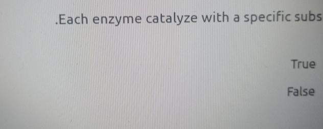 Solved Each enzyme catalyze with a specific subsTrueFalse | Chegg.com