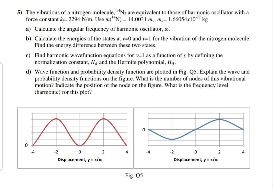 Solved 5) The vibrations of a nitrogen molecule, '4N2 are | Chegg.com