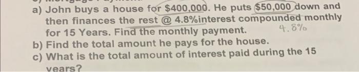Solved a) John buys a house for $400,000. He puts $50,000 | Chegg.com