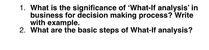Solved 1. What is the significance of 'What-If analysis' in | Chegg.com
