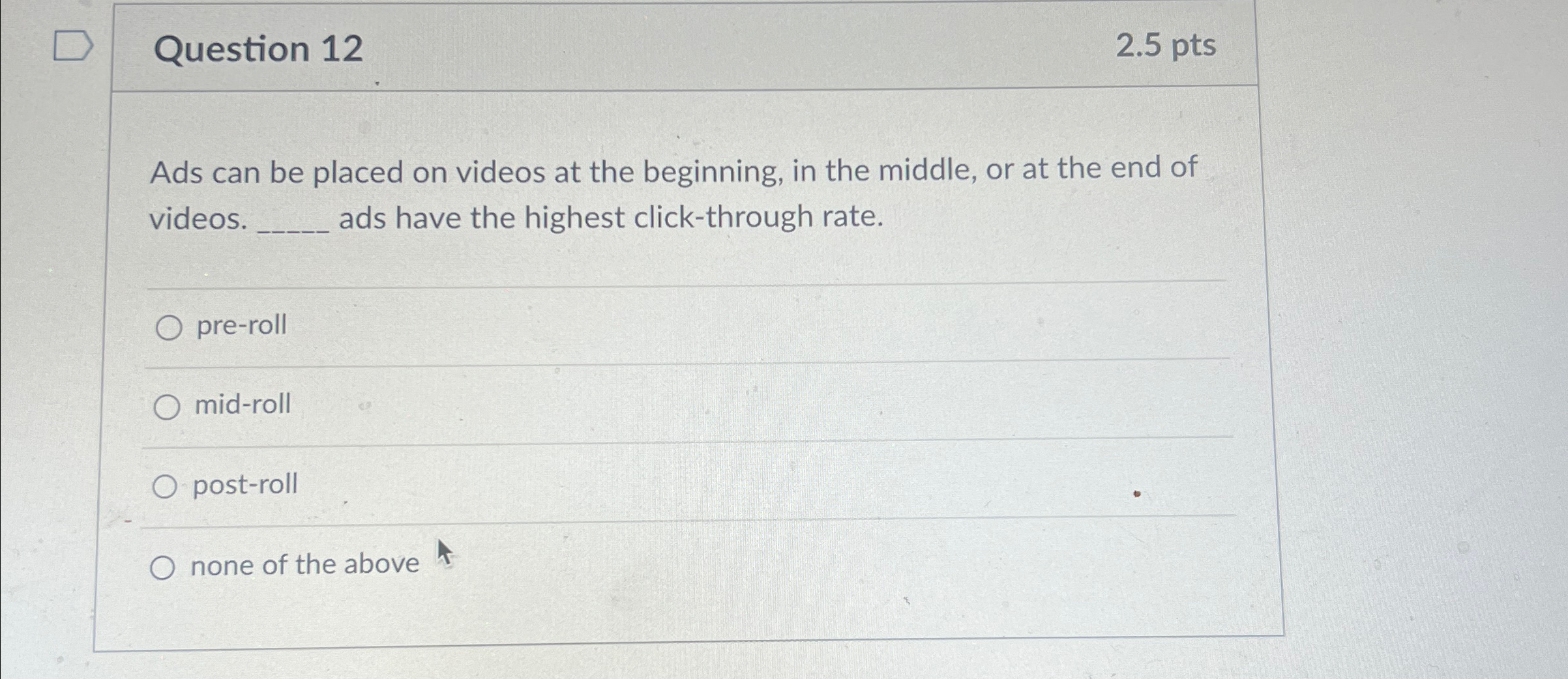 Solved Question 122.5ptsAds can be placed on videos at the | Chegg.com