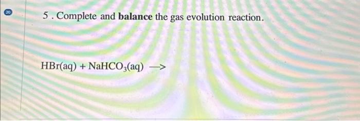 Solved 5. Complete and balance the gas evolution reaction. | Chegg.com