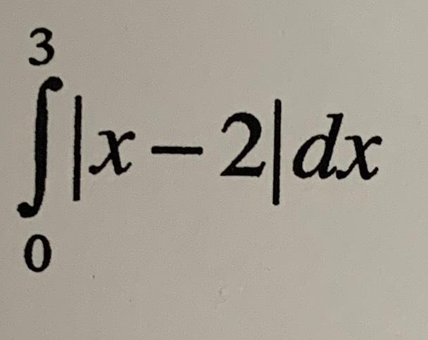 Solved ∫03|x-2|dx | Chegg.com
