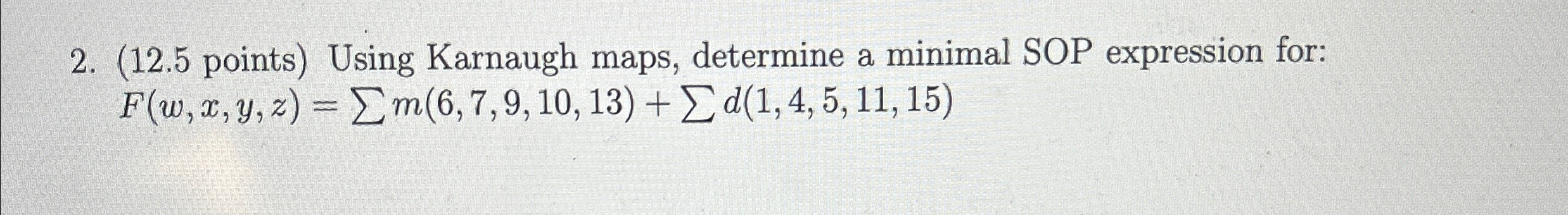 Solved Using Karnaugh maps, determine a minimal SOP | Chegg.com