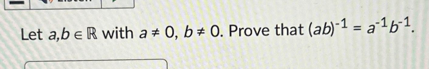 Solved Let a,binR with a≠0,b≠0. ﻿Prove that (ab)-1=a-1b-1. | Chegg.com