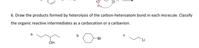 Solved o V . 6. Draw the products formed by heterolysis of | Chegg.com