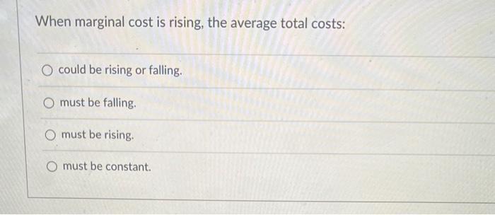 Solved When marginal cost is rising, the average total | Chegg.com