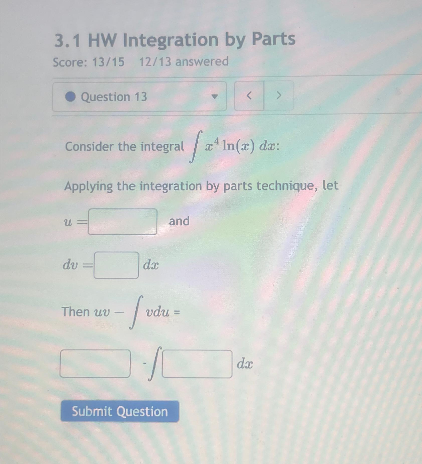 Solved 3.1 ﻿HW Integration by PartsScore: 13/15 12/13 | Chegg.com