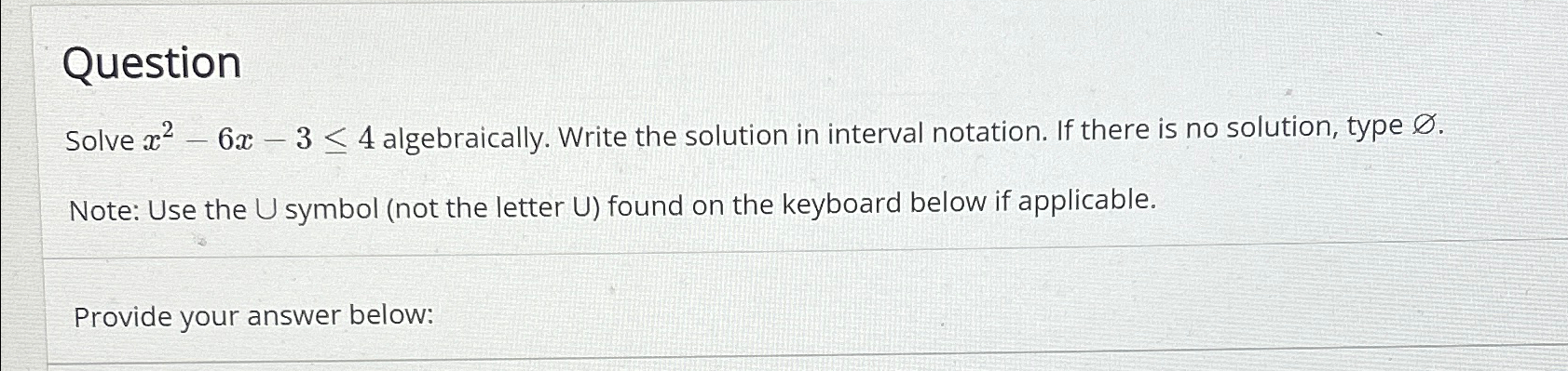 Solved QuestionSolve x2-6x-3≤4 ﻿algebraically. Write the | Chegg.com