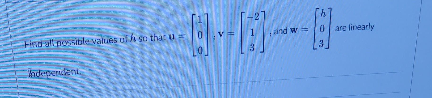 Solved Find all possible values of h so that | Chegg.com