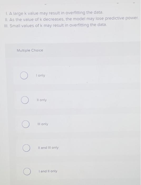 Solved 1. A large k value may result in overfitting the | Chegg.com