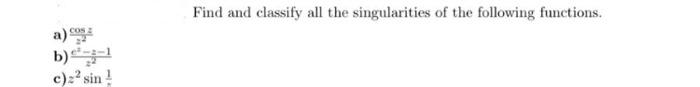 Solved Find and classify all the singularities of the | Chegg.com