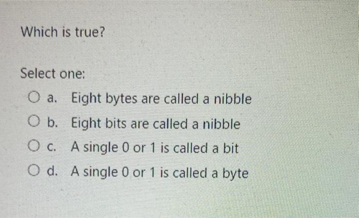 Solved Which is true? Select one: a. Eight bytes are called | Chegg.com