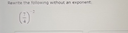 Solved Rewrite the following without an exponent.(74)-2 | Chegg.com