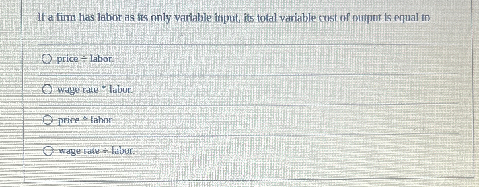 Solved If A Firm Has Labor As Its Only Variable Input Its
