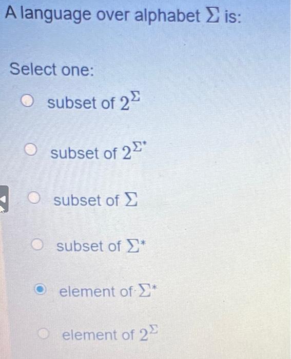 Solved A language over alphabet Σ is: Select one: subset of | Chegg.com