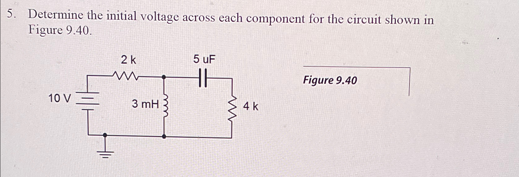 Solved Determine the initial voltage across each component | Chegg.com