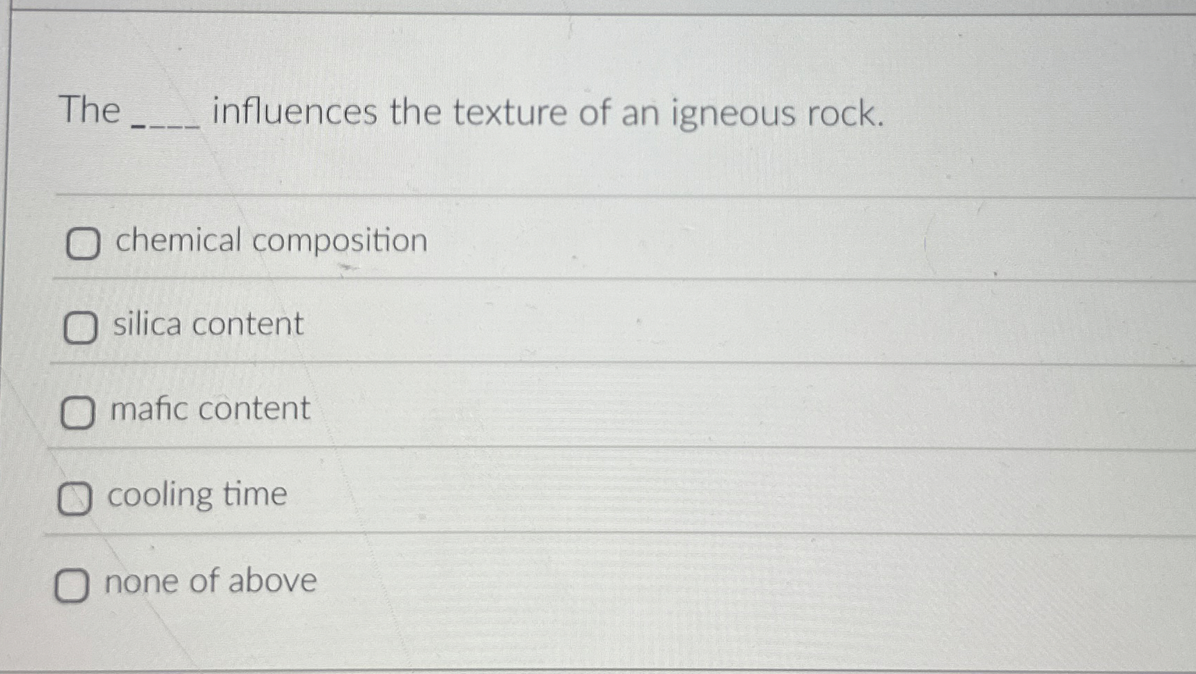 Solved Theinfluences the texture of an igneous rock.chemical | Chegg.com