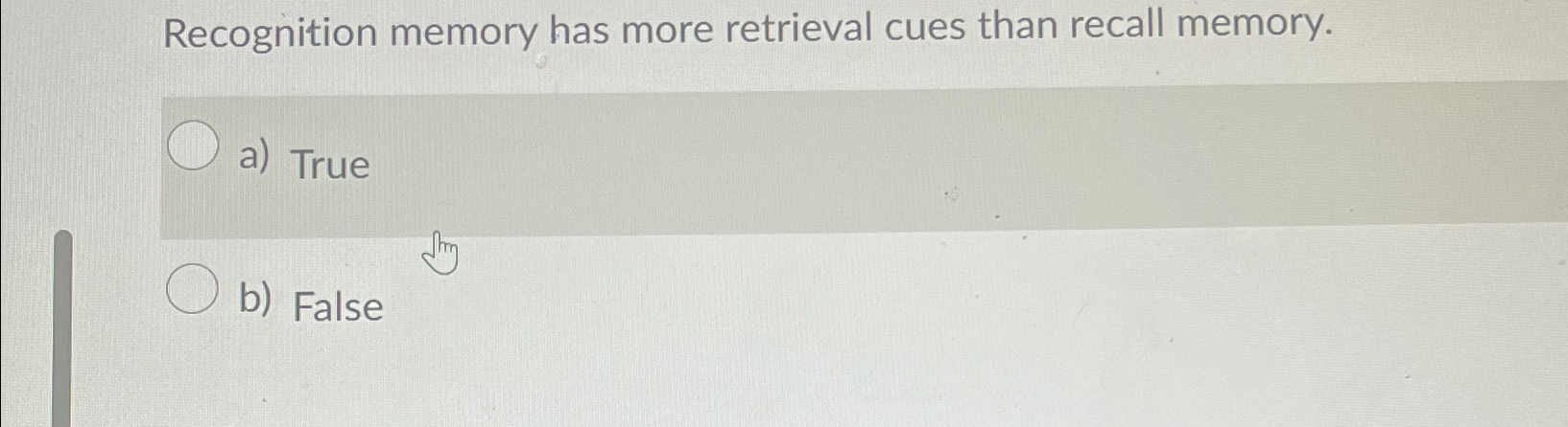 Solved Recognition memory has more retrieval cues than | Chegg.com