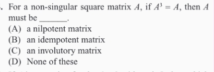 Solved For a non-singular square matrix A, ﻿if A3=A, ﻿then A | Chegg.com