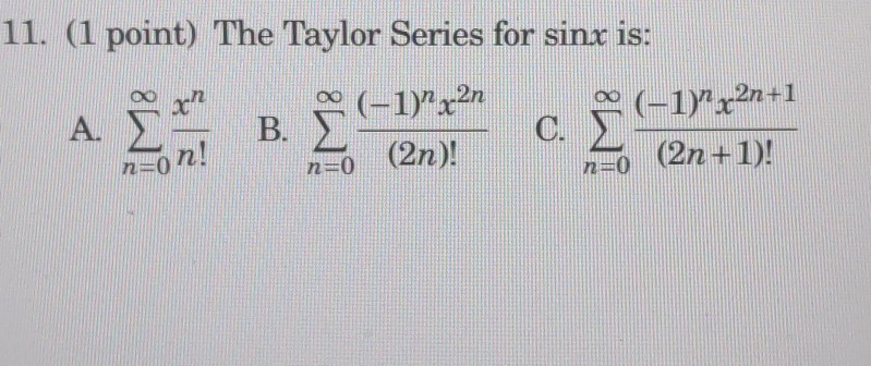 Solved 11. (1 point) The Taylor Series for sinx is: ach α | Chegg.com