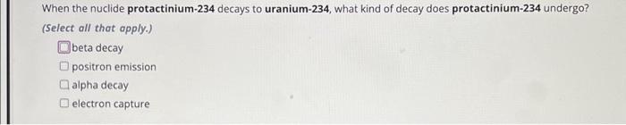 Solved When the nuclide protactinium-234 decays to | Chegg.com
