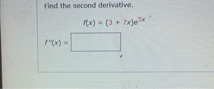 Solved Find The Second Derivative F X 3 7x E5x F′′ X