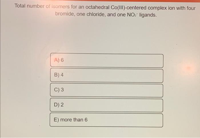 Solved Total Number Of Isomers For An Octahedral