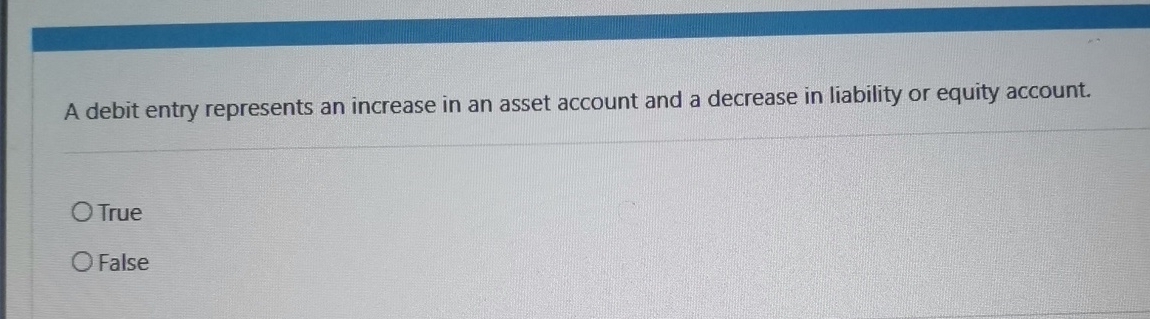 Solved A debit entry represents an increase in an asset | Chegg.com