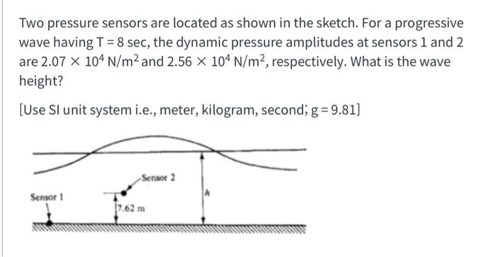 Solved Two pressure sensors are located as shown in the | Chegg.com
