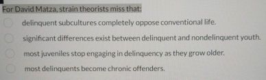 Solved For David Matza, strain theorists miss | Chegg.com