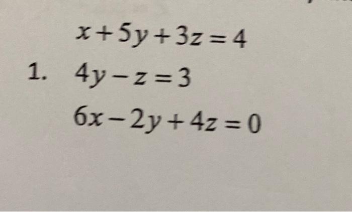 Solved x+5y+3z=4 1. 4y−z=3 6x−2y+4z=0 | Chegg.com