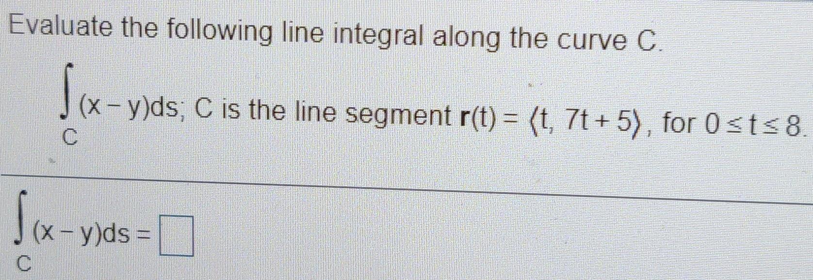 Solved Evaluate the following line integral along the curve | Chegg.com