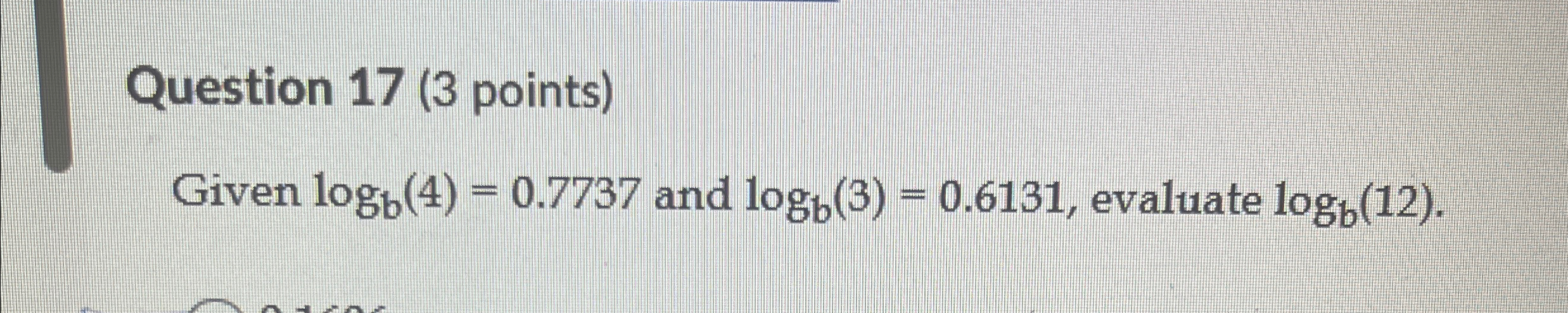 Solved Question 17 ( 3 ﻿points)Given logb(4)=0.7737 ﻿and | Chegg.com