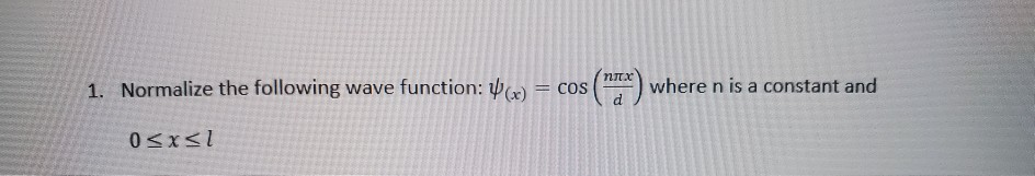 Solved ηπα 1. Normalize the following wave function: 46) = | Chegg.com